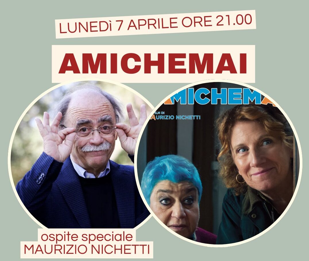 Questa sera il film Amiche Mai con il regista Maurizio Nichetti